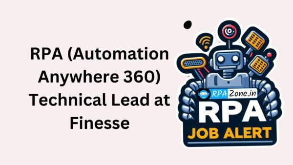 RPA (Automation Anywhere 360) Technical Lead at Finesse - rpazone RPA (Automation Anywhere 360) Technical Lead at Finesse - rpazone